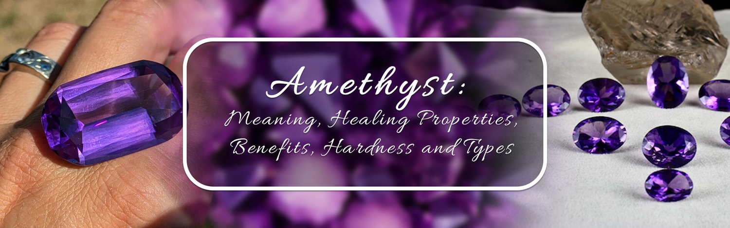 Amethyst: Meaning, Healing Properties, Benefits, Hardness, and Types | Gemstones for Sale